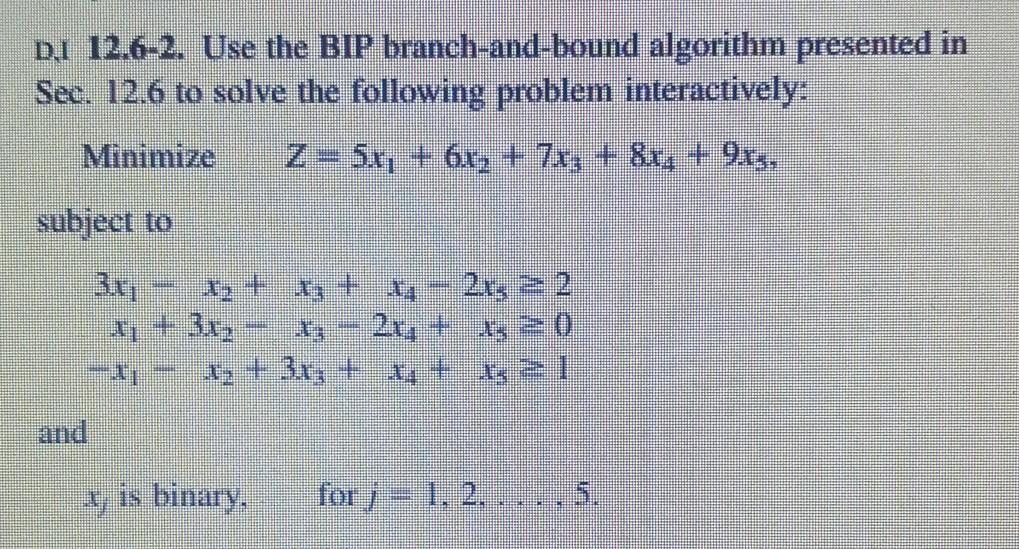 Solved D.1 12.6-2. Use the BIP branch-and-bound algorithm | Chegg.com