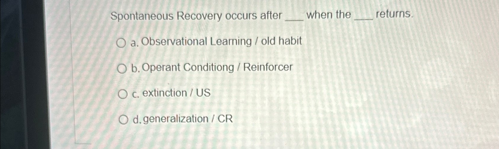 Solved Spontaneous Recovery occurs after when the returns.a. | Chegg.com