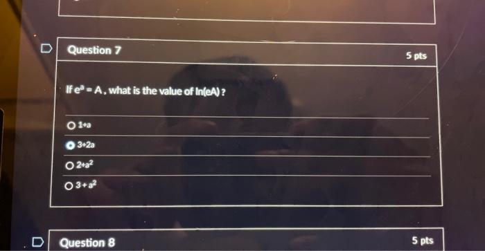 Solved If ea=A, what is the value of ln(eA) ? Question 8 5 | Chegg.com