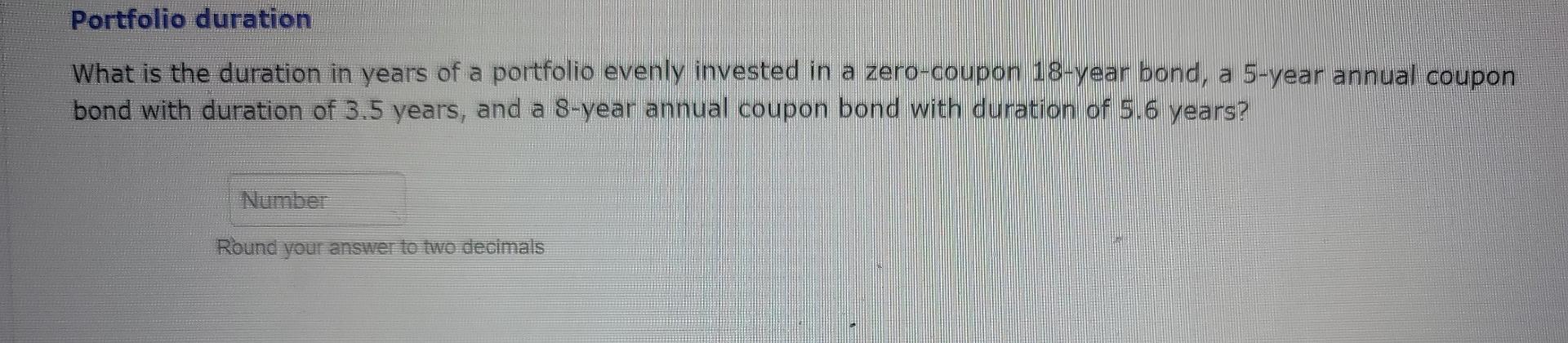 Solved Portfolio duration What is the duration in years of a | Chegg.com