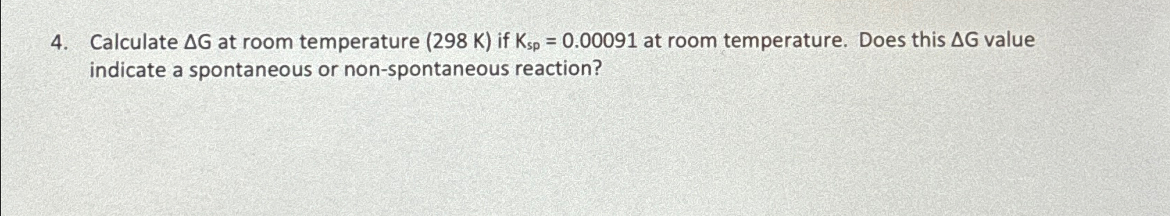 Solved Calculate ΔG ﻿at room temperature ) ﻿if Ksp=0.00091 | Chegg.com