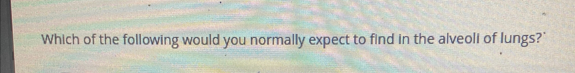 Solved Which of the following would you normally expect to | Chegg.com