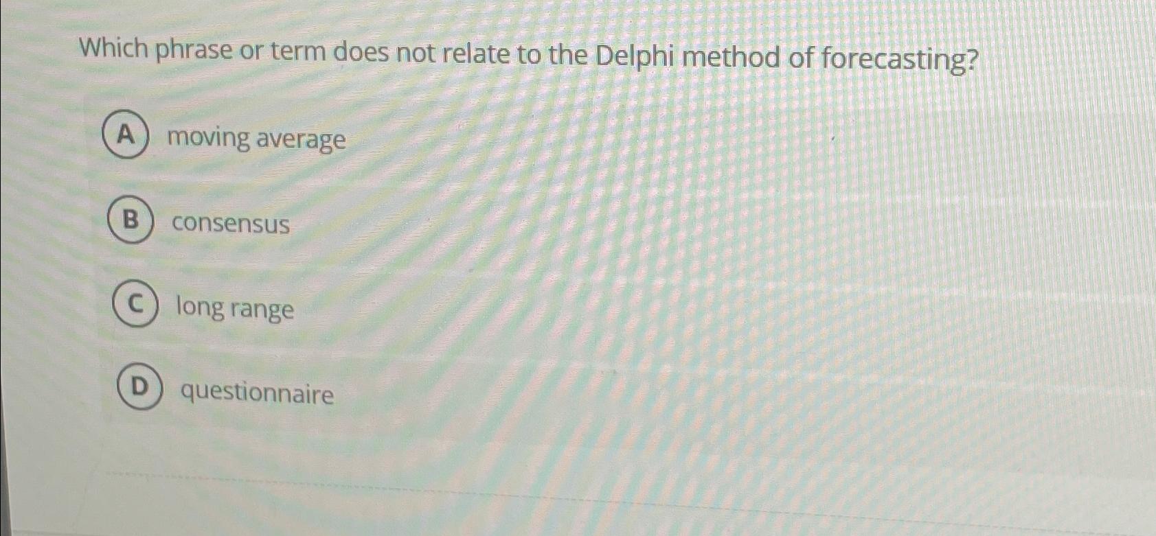 Solved Which phrase or term does not relate to the Delphi | Chegg.com