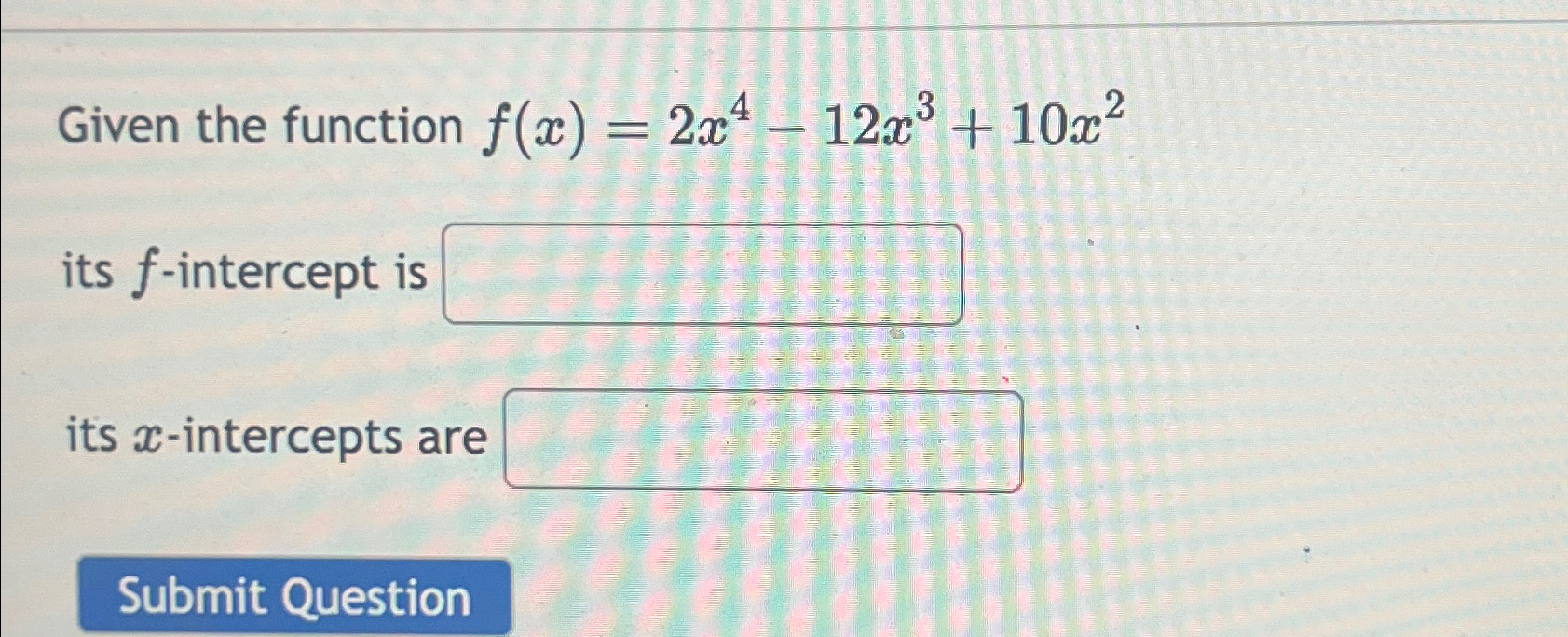 Solved Given the function f(x)=2x4-12x3+10x2its f-intercept | Chegg.com