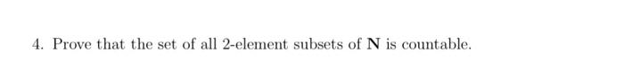 Solved 4. Prove that the set of all 2-element subsets of N | Chegg.com