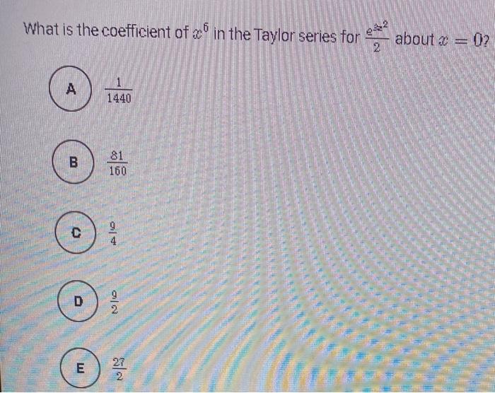 Solved What is the coefficient of in the Taylor series for | Chegg.com