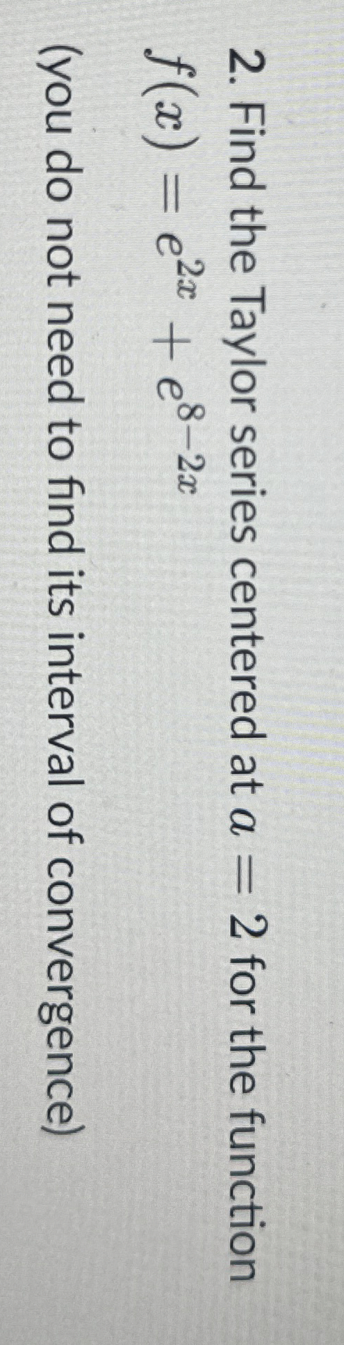 Solved Find the Taylor series centered at a=2 ﻿for the | Chegg.com