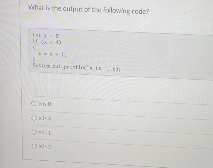 Solved What is the output of the following code? int x=0; if | Chegg.com