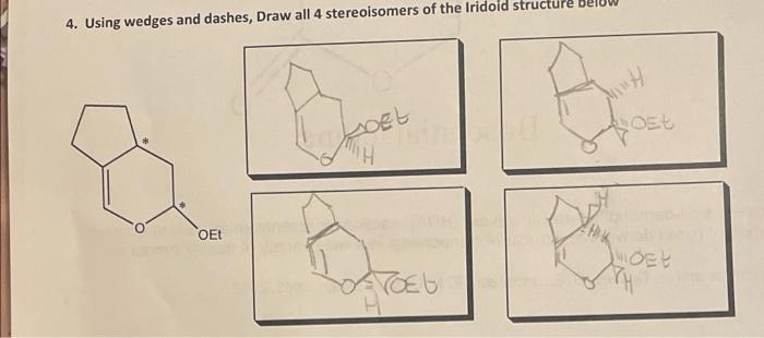 Solved 4. Using wedges and dashes, Draw all 4 stereoisomers | Chegg.com