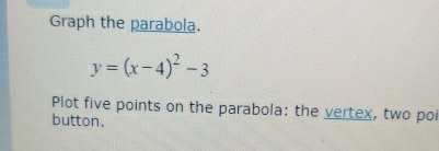 Solved Graph the parabola.y=(x-4)2-3Plot five points on the | Chegg.com