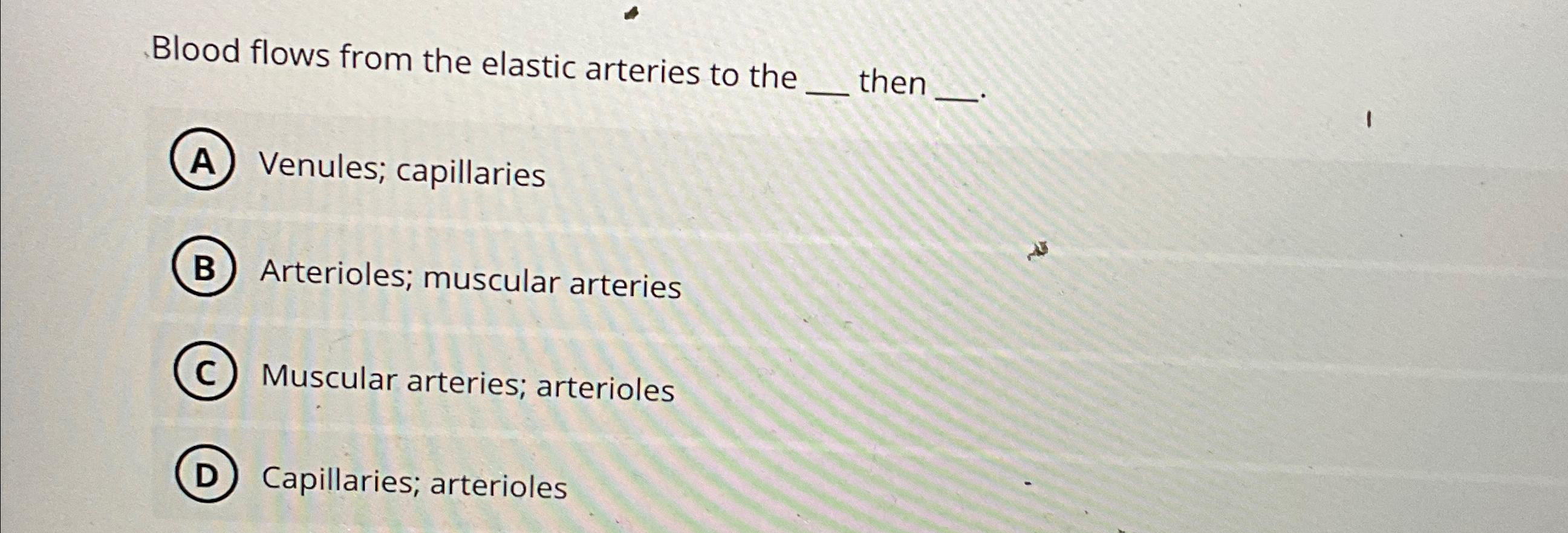 Solved Blood flows from the elastic arteries to the | Chegg.com