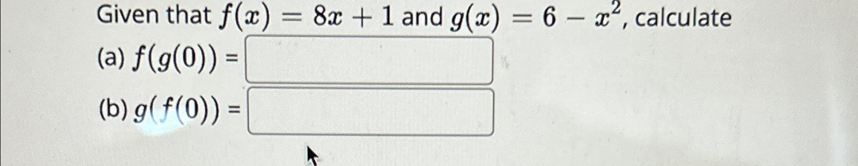 Solved Given that f(x)=8x+1 ﻿and g(x)=6-x2, | Chegg.com