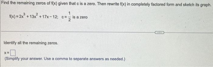 Solved Find the remaining zeros of f(x) given that c is a | Chegg.com