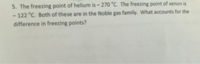 Solved 5. The freezing point of helium is - 270 °C. The | Chegg.com