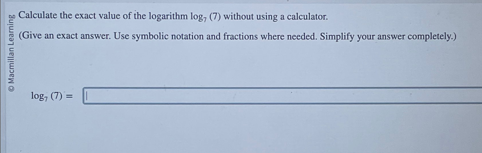 Solved Calculate the exact value of the logarithm log7(7) | Chegg.com