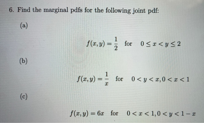 Solved 6. Find the marginal pdfs for the following joint | Chegg.com