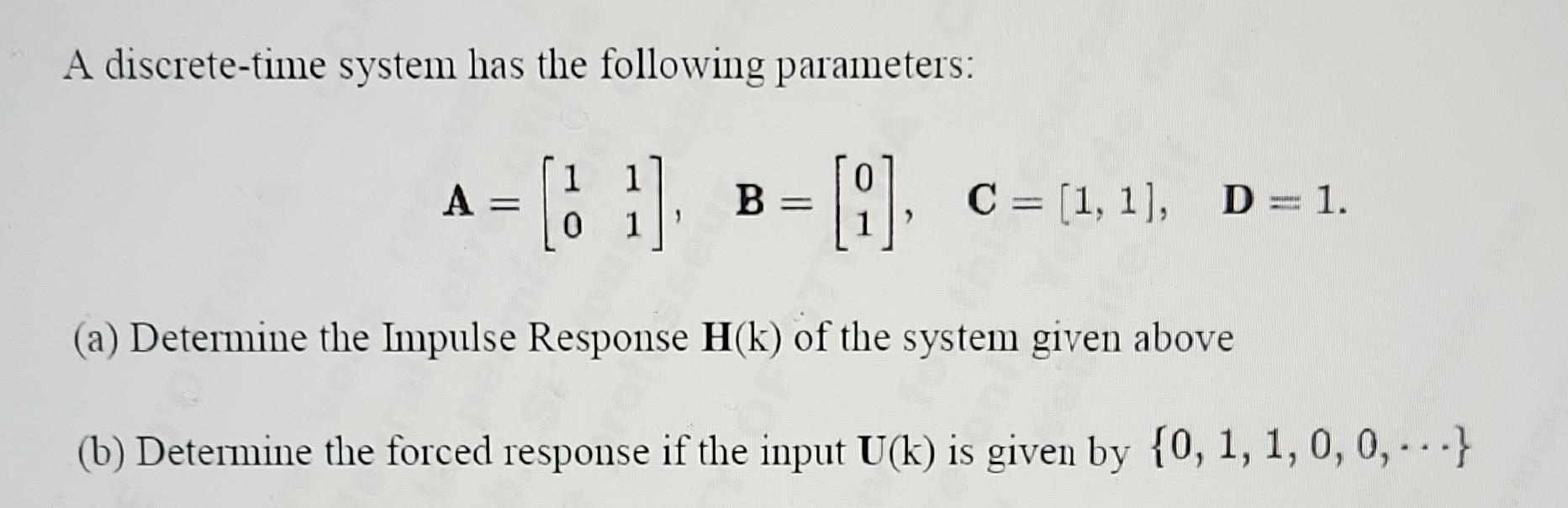 Solved A discrete-time system has the following parameters: | Chegg.com
