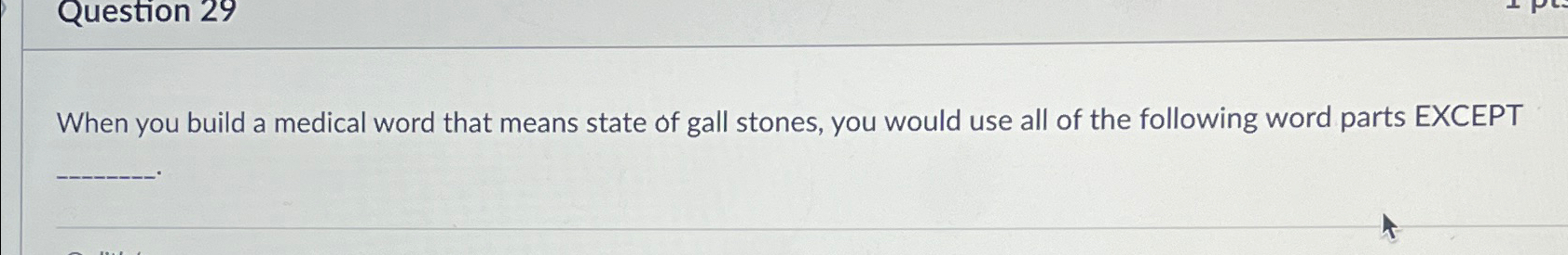 Solved Question 29When you build a medical word that means | Chegg.com
