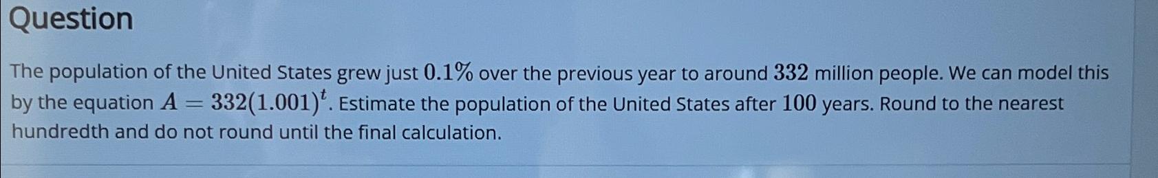 Solved QuestionThe population of the United States grew just | Chegg.com