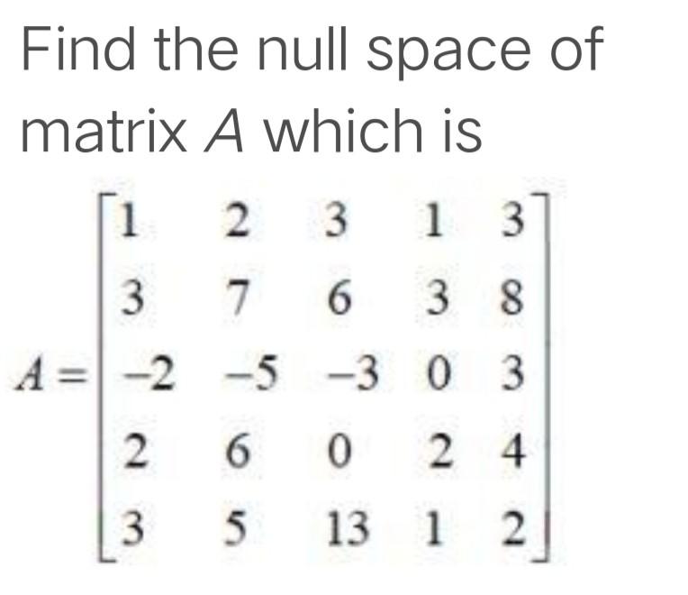 Solved Find the null space of matrix A which is 1 2 1 3 3 3 | Chegg.com