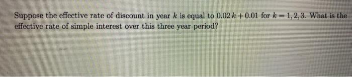 Solved Suppose the effective rate of discount in year k is | Chegg.com