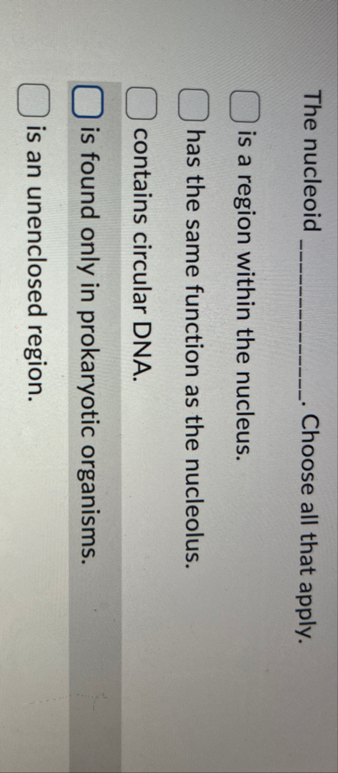 Solved The nucleoid ﻿Choose all that apply.is a region | Chegg.com