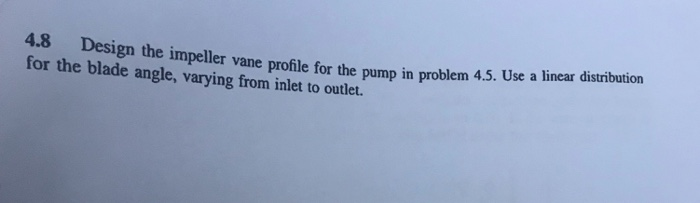 Solved 4.8 Design the impeller vane profile for the pump in | Chegg.com