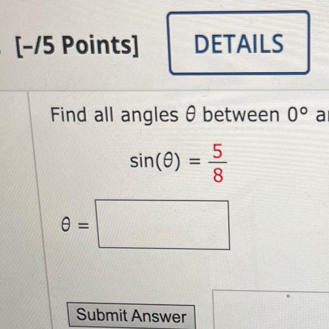 Solved Find all angles θ ﻿between 0° ﻿and 180sin(θ)=58θ= | Chegg.com