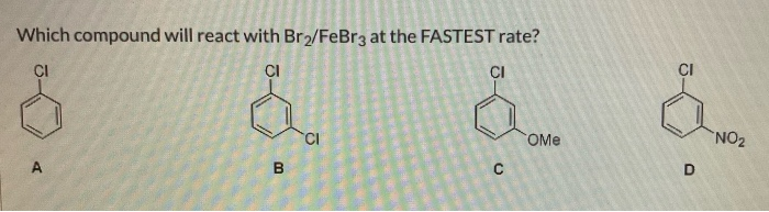 Solved Which compound will react with Bry/FeBr3 at the | Chegg.com