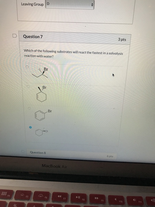 Solved Leaving Group D Question 7 3 pts Which of the | Chegg.com