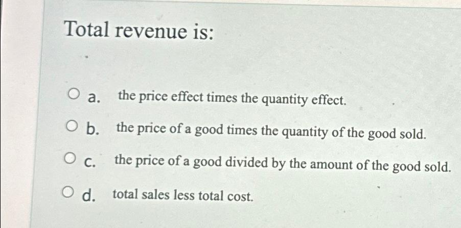 Solved Total revenue is:a. ﻿the price effect times the | Chegg.com