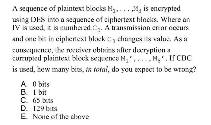Solved A sequence of plaintext blocks M1,…,M8 is encrypted | Chegg.com