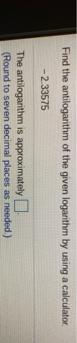 Solved Find the antilogarithm of the given logarithm by | Chegg.com