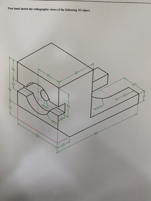 Solved Free hand sketch the orthographic views of the | Chegg.com