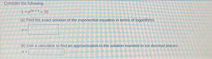 Solved Consider the following. 1+e2x+1=35 (a) Find the exact | Chegg.com