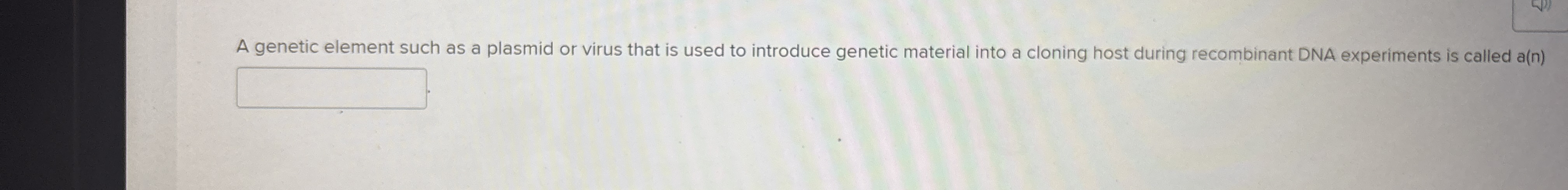 Solved A genetic element such as a plasmid or virus that is | Chegg.com