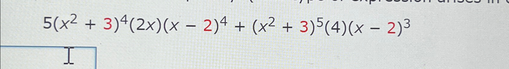 Solved 5(x2+3)4(2x)(x-2)4+(x2+3)5(4)(x-2)3 | Chegg.com