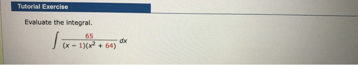 Solved Tutorial Exercise Evaluate the integral. I a- 1,682 + | Chegg.com