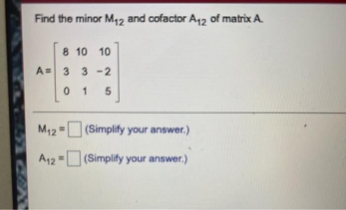 Solved Find the minor M 2 and cofactor A12 of matrix A. 8 10 | Chegg.com