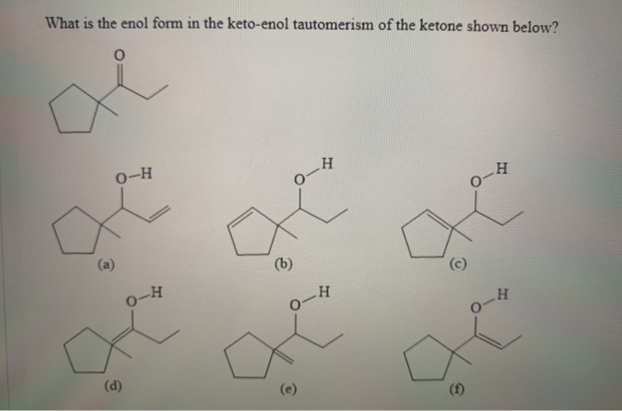 Solved What is the enol form in the keto-enol tautomerism of | Chegg.com