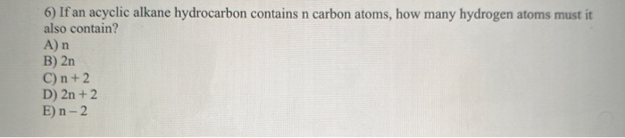 Solved 6) If an acyclic alkane hydrocarbon contains n carbon | Chegg.com