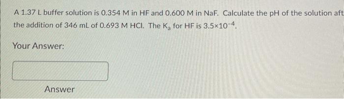 Solved A 1.37 L buffer solution is 0.354M in HF and 0.600M | Chegg.com