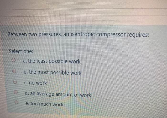 Solved Between two pressures, an isentropic compressor | Chegg.com