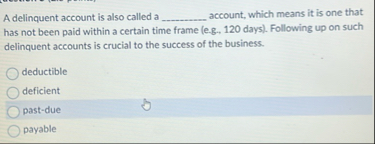 Solved A delinquent account is also called a q, ﻿account, | Chegg.com