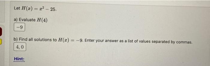 Solved Let H(x)=x2−25. a) Evaluate H(4) b) Find all | Chegg.com