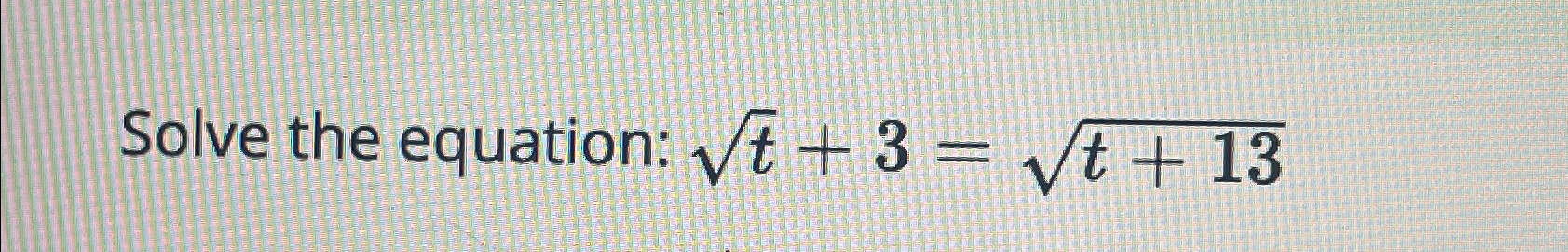 Solved Solve the equation: t2+3=t+132 | Chegg.com
