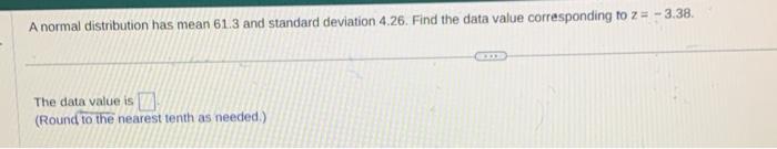 Solved A Normal Distribution Has Mean 61 3 And Standard