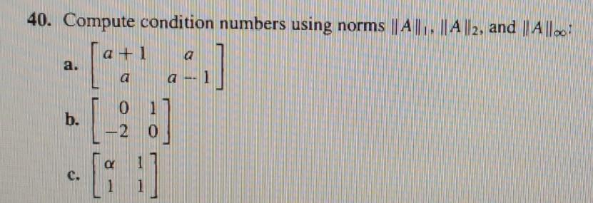 Solved 40. Compute condition numbers using norms ||A|1. | Chegg.com Solved 40. Compute condition numbers using norms ||A|1. | Chegg.com