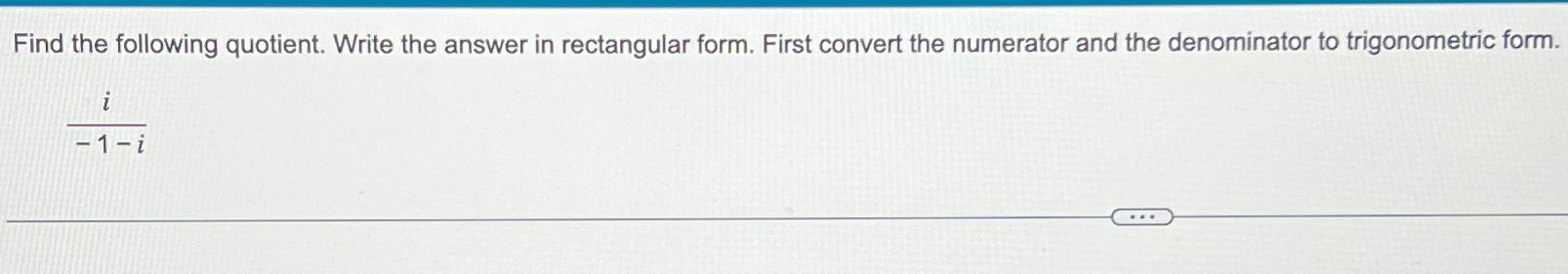 Solved Find the following quotient. Write the answer in | Chegg.com