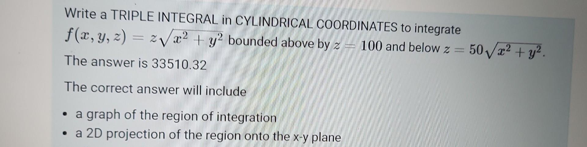 Solved Write a TRIPLE INTEGRAL in CYLINDRICAL COORDINATES to | Chegg.com